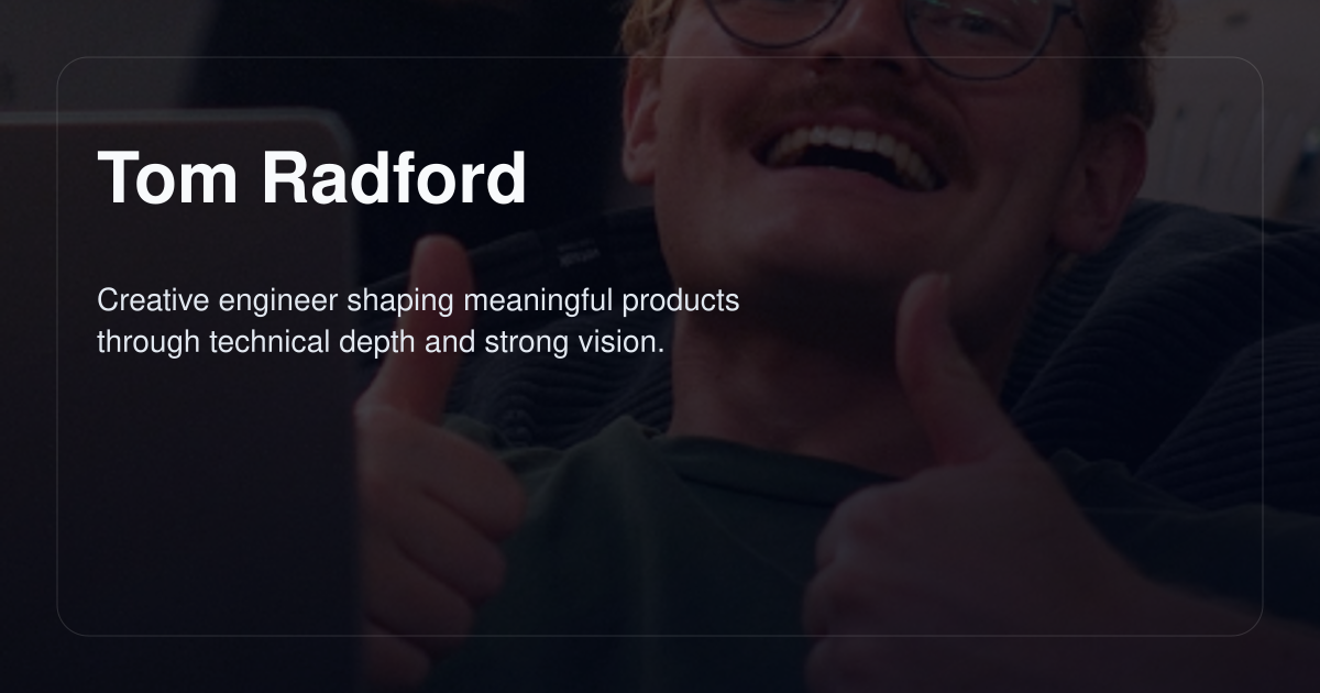 Tom Radford | Creative Engineer